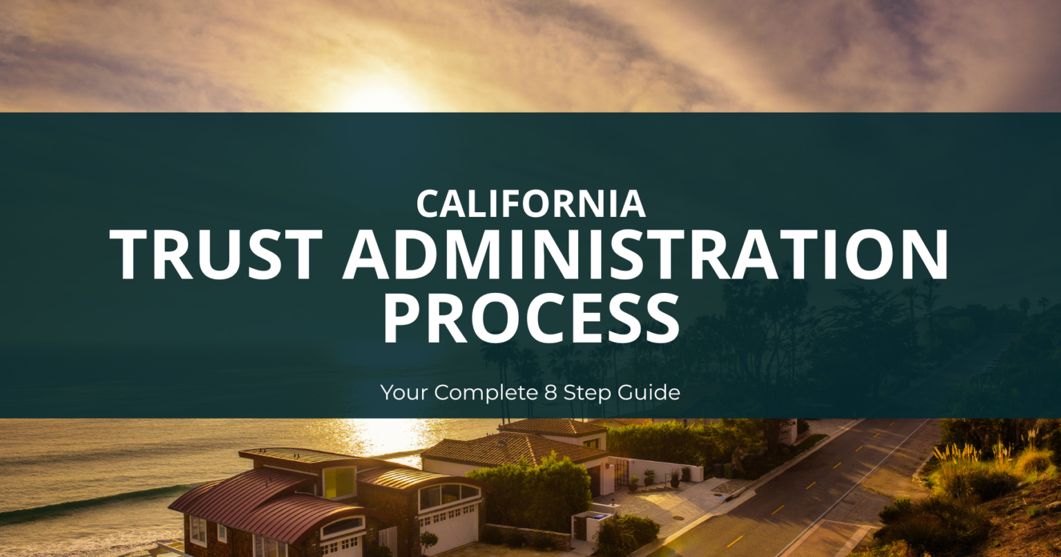 8 Step Guide To The California Trust Administration Process