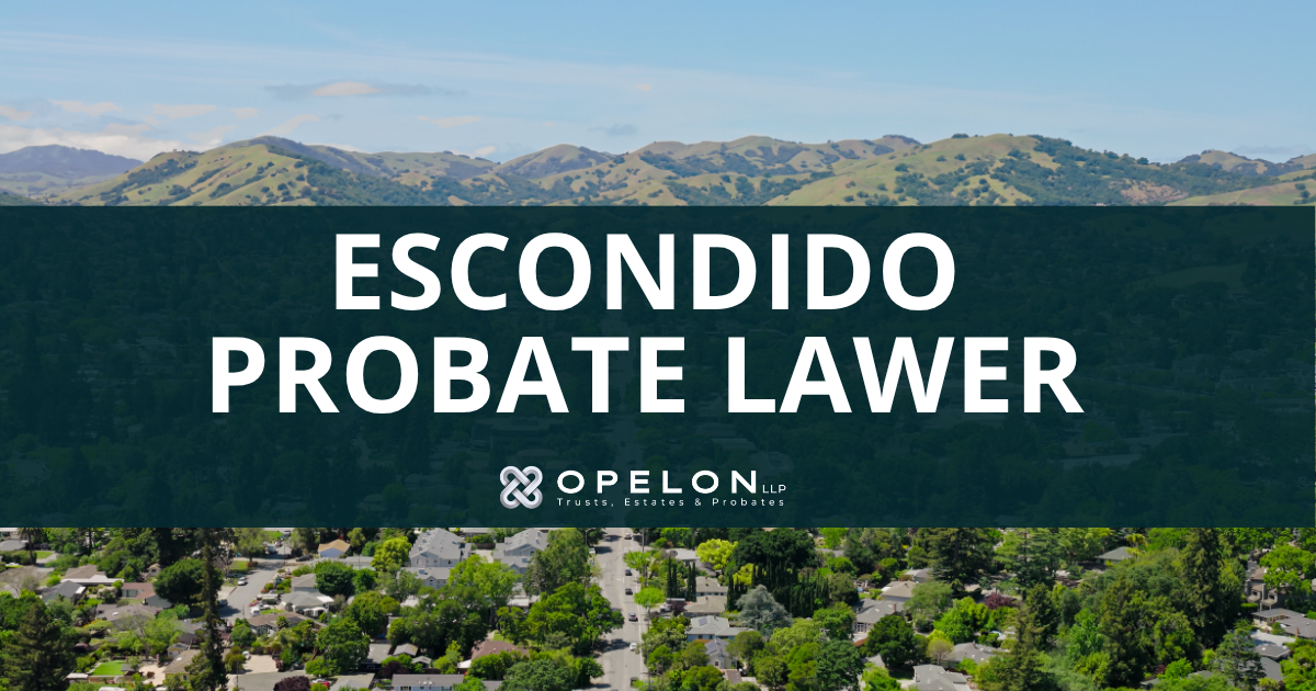 Escondido Probate Lawyer | Opelon LLP (2026)